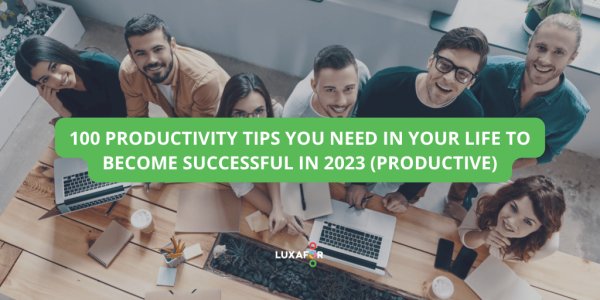 100 Productivity Tips You Need in your life to Become Successful in 2023 - Luxafor