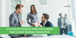 15 Activities To Do in Your Office Break Time to Keep Yourself ...