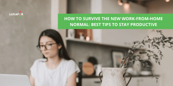 How To Survive the New Work-From-Home Normal: Best Tips To Stay ...