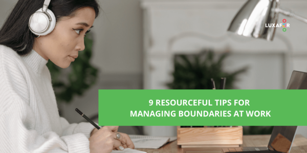 9 Resourceful Tips For Managing Boundaries at Work - Luxafor