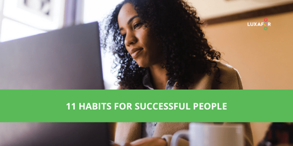 11 Habits For Successful People - Luxafor