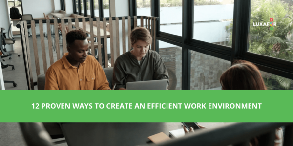 12 Proven Ways to Create an Efficient Work Environment - Luxafor