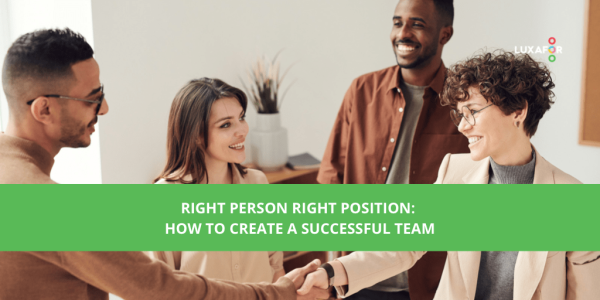 Right Person Right Position: How to Create a Successful Team - Luxafor