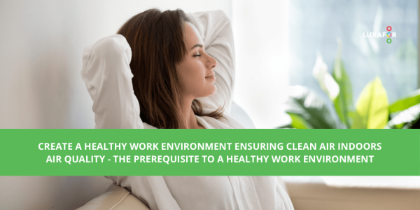 Create a healthy work environment ensuring clean air indoors - Luxafor