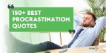 150+ Best Procrastination Quotes (2024) - Luxafor