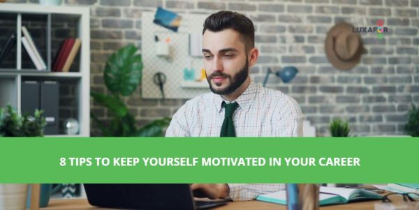 8 Tips to Keep Yourself Motivated in Your Career - Luxafor